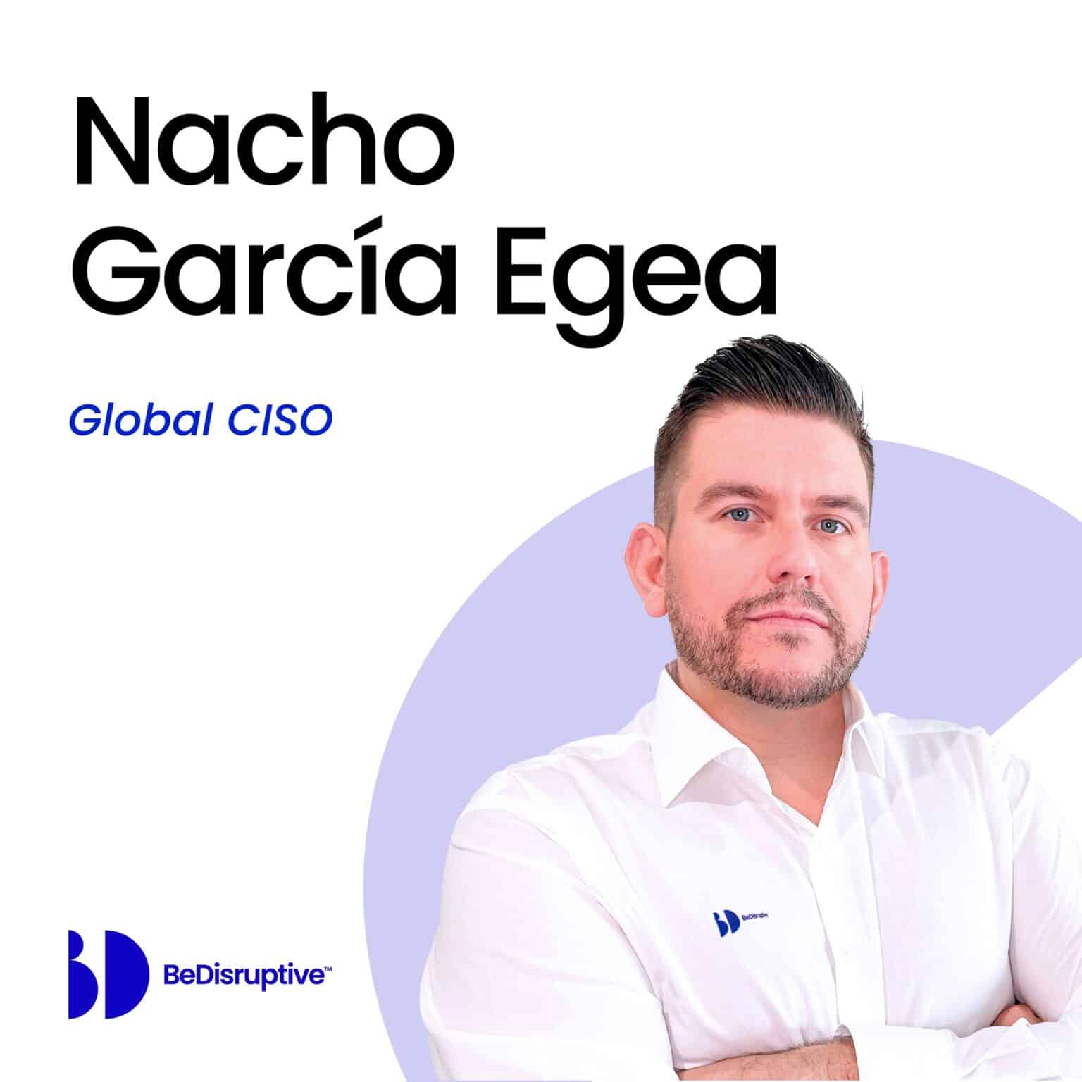 BeDisruptive nombra a Nacho García Egeacomo nuevo Global CISO - Revista ...